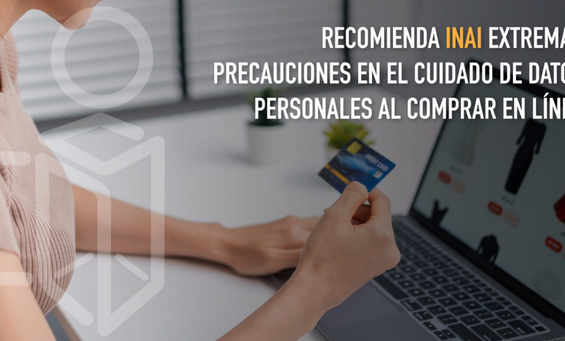 Recomienda Inai Extremar Precauciones Con Datos Al Comprar En Línea